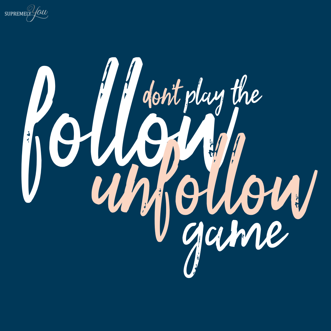 Stop Playing The Follow/Unfollow Game - Building Your Social Media ...